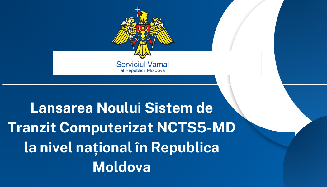Serviciul Vamal al Republicii Moldova - Lansarea Noului Sistem de Tranzit Computerizat NCTS5-MD ...